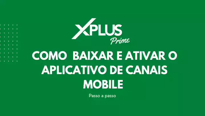Aprenda a Usar o XPlus: Um Guia para Baixar e Ativar o App